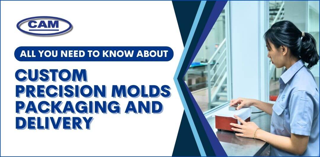 ALL YOU NEED TO KNOW ABOUT CUSTOM PRECISION MOLDS PACKAGING AND ...