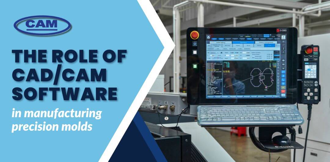 WHY CAD/CAM SOFTWARE IN MOLD MANUFACTURING?